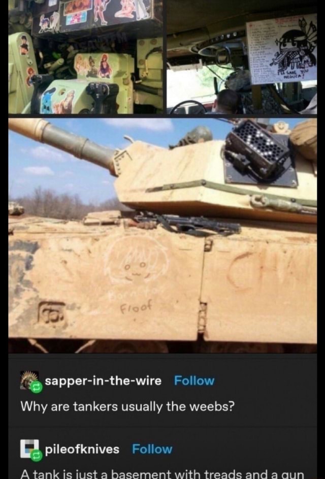 Follow wire: Why are tankers usually the weebs? pileofknives Follow A ...
