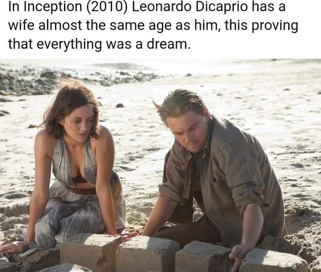 In Inception (2010) Leonardo Dicaprio has a wife almost the same age as ...