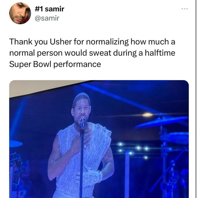 @samir - Thank you Usher for normalizing how much a normal person would ...