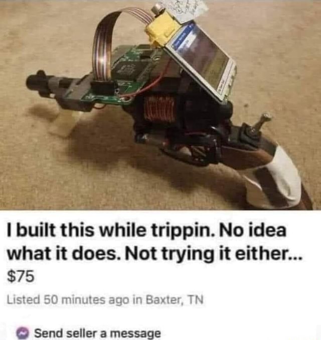 I built this while trippin. No idea what it does. Not trying it either ...