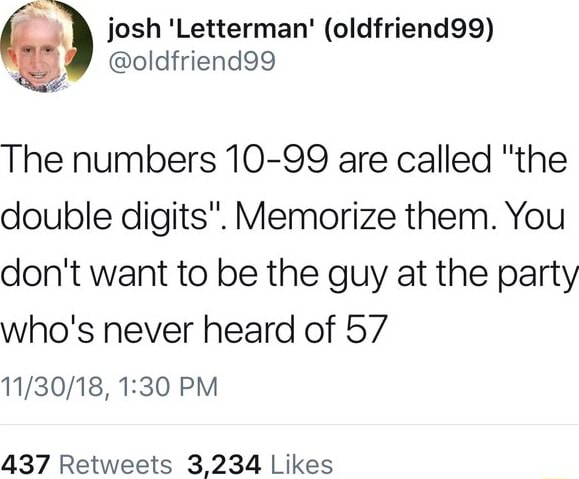 Josh 'Letterman? The numbers 10-99 are called "the double digits ...