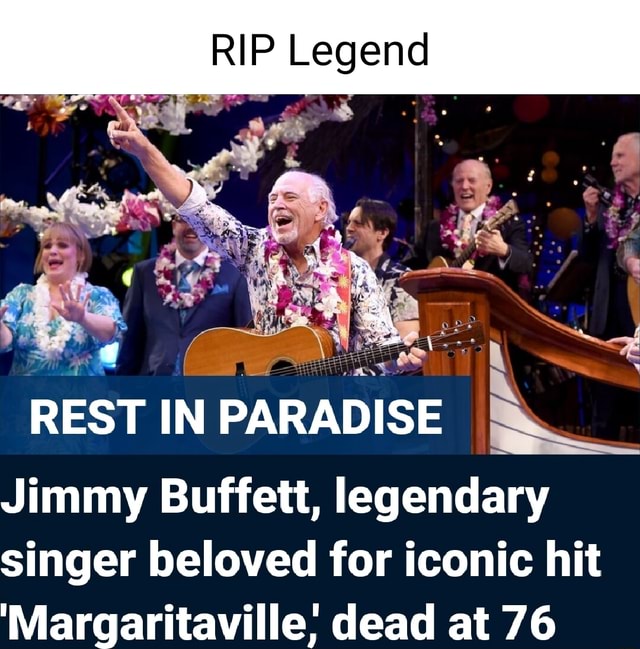 RIP Legend REST IN PARADISE Jimmy Buffett, legendary singer beloved for ...
