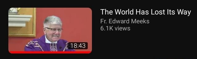 The World Has Lost Its Way Fr. Edward Meeks 6.1K views - iFunny