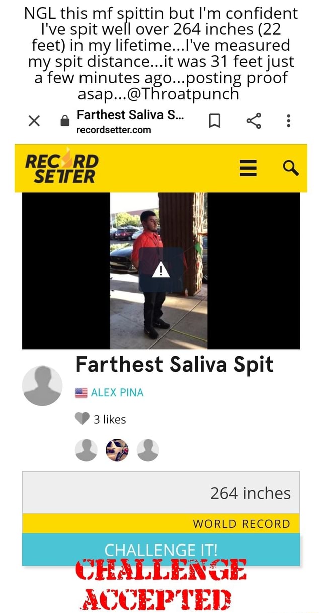 NGL this mf spittin but I'm confident I've spit well over 264 inches ...