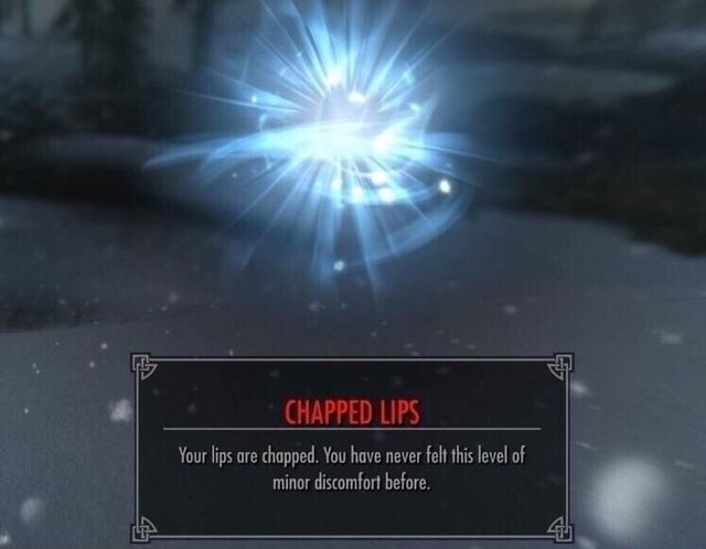 CHAPPED PS Your lips are chapped. You have never felt this level of ...