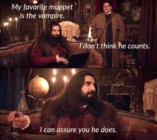 My favorite muppet ie is the vampire. don't think he counts. gt I can ...