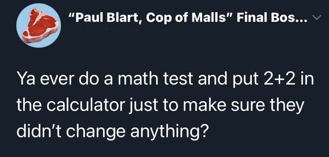 "Paul Blart, Cop of Malls" Final Bos... Ya ever do a math test and put ...
