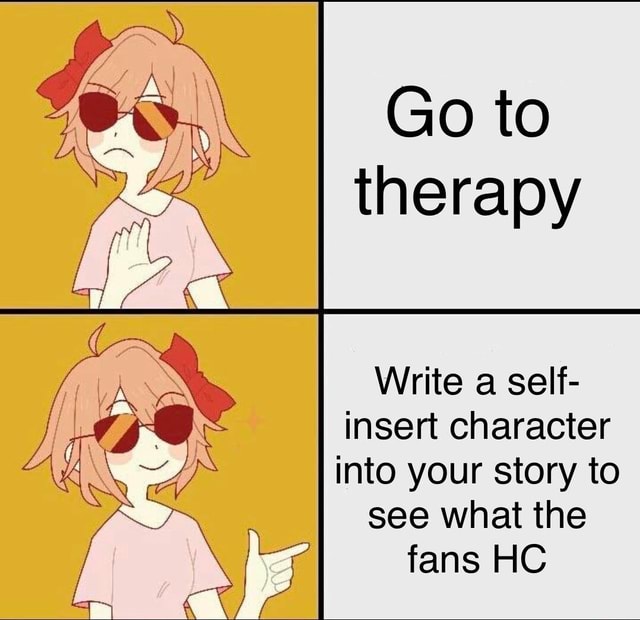 Eggirl--------- - Go to therapy Write a self- insert character into ...