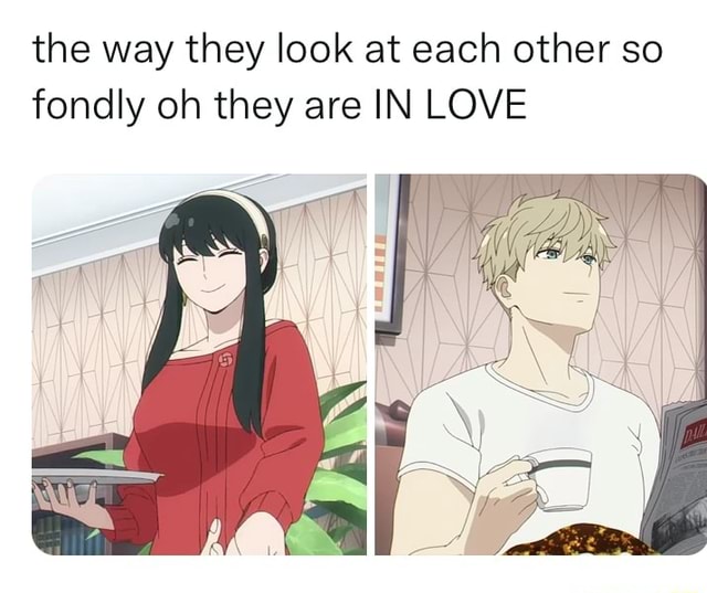 The way they look at each other so fondly oh they are IN LOVE \7 - iFunny