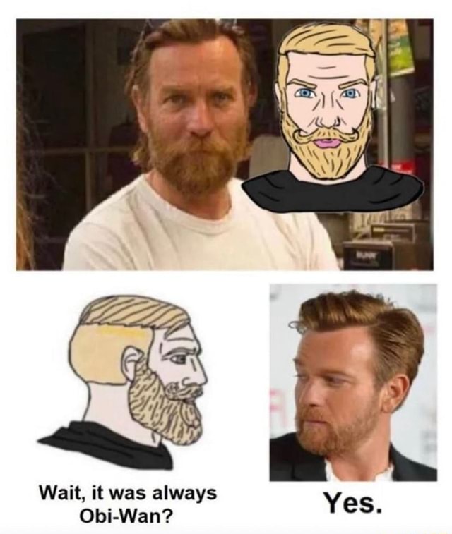 Wait, it was always Obi-Wan? Yes. - iFunny