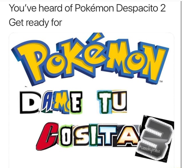 You’ve heard of Pokémon Despacito 2 Get ready for - iFunny