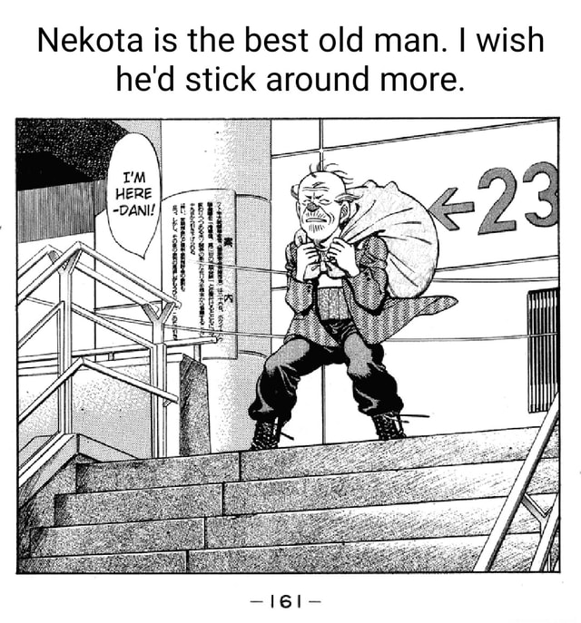 Nekota is the best old man. I wish he'd stick around more. - iFunny