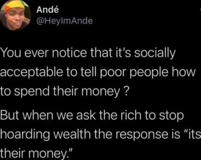 You ever notice that it's socially acceptable to tell poor people how ...