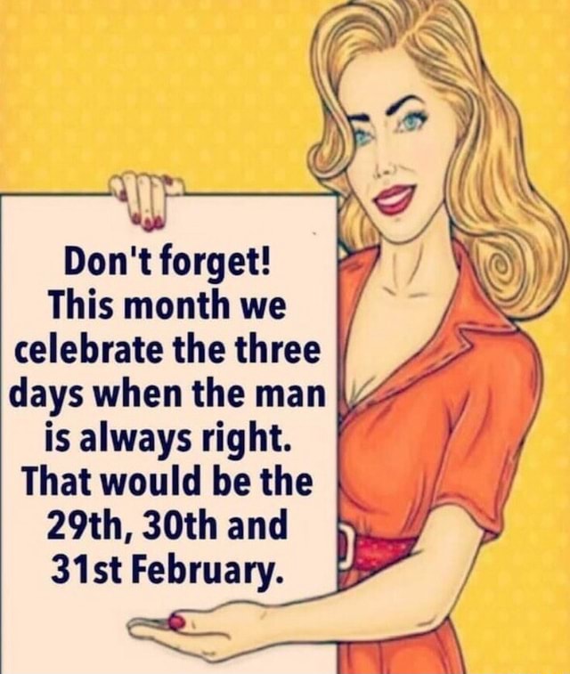Don't forget! This month we celebrate the three I days when the man is ...