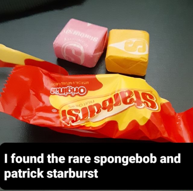 Found the rare spongebob and patrick starburst - iFunny