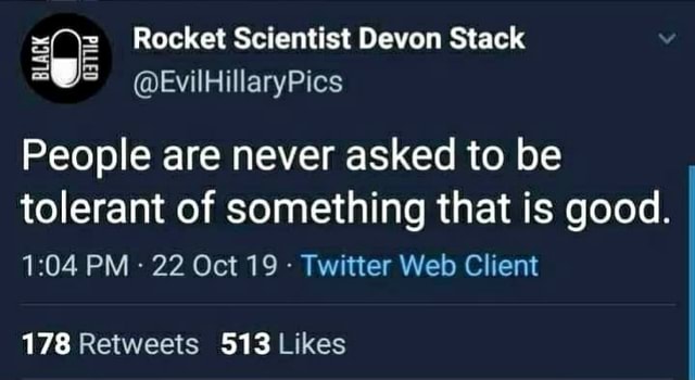 Rocket Scientist Devon Stack People are never asked to be tolerant of ...