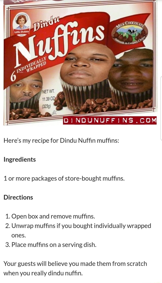 Here’s my recipe for Dindu Nufﬁn mufﬁns: Ingredients 1 or more packages ...