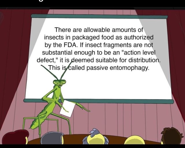 There are allowable amounts of insects in packaged food as authorized ...