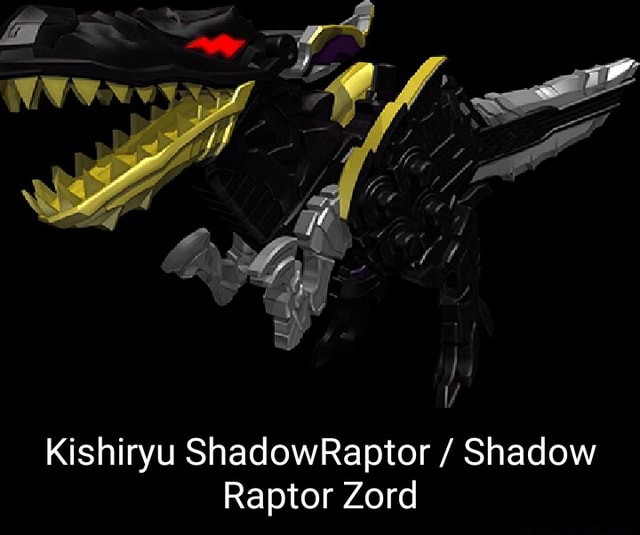 Kishiryu ShadowRaptor / Shadow Raptor Zord - iFunny