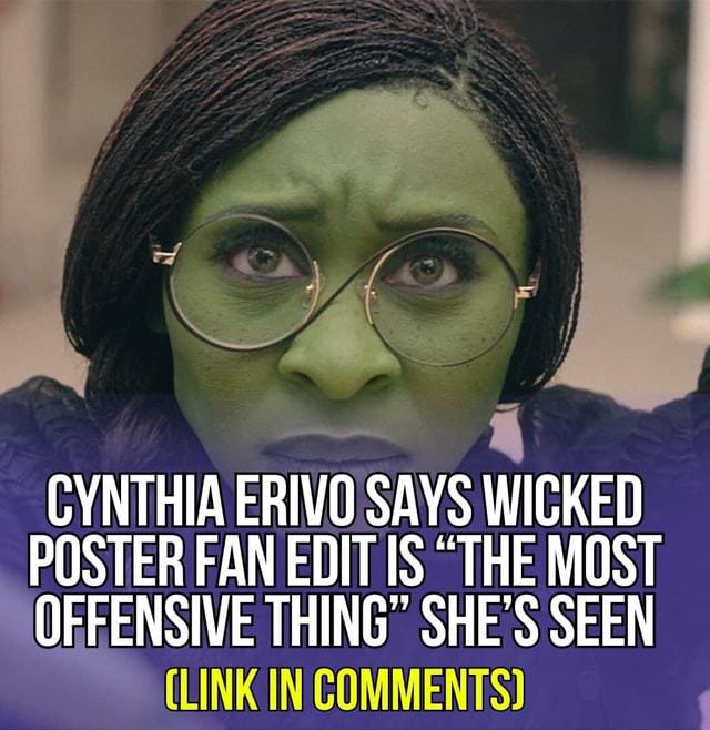 CYNTHIA ERIVO SAYS WICKED POSTER FAN EDIT IS THE MOST OFFENSIVE THING" SHE'S SEEN CLINK IN ...