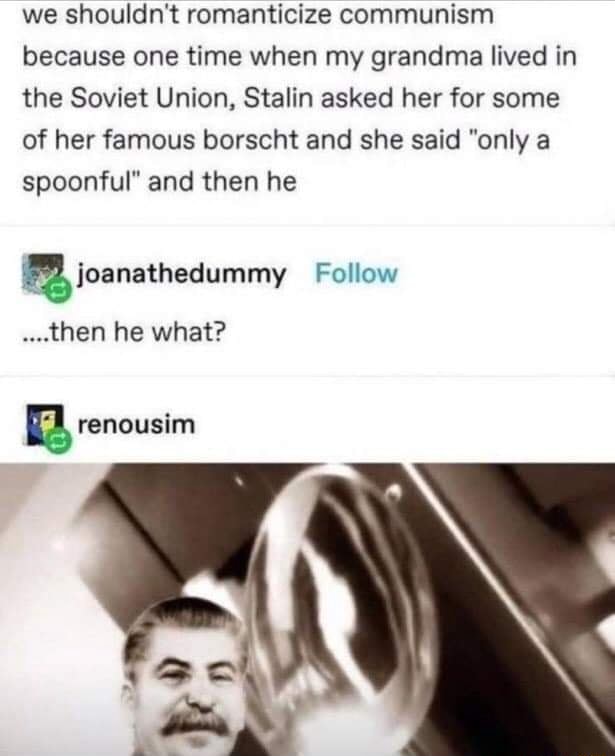 We shouldn't romanticize communism because one time when my grandma ...