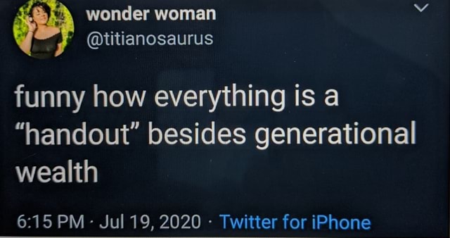 Funny how everything is a "handout" besides generational wealth Twitter ...