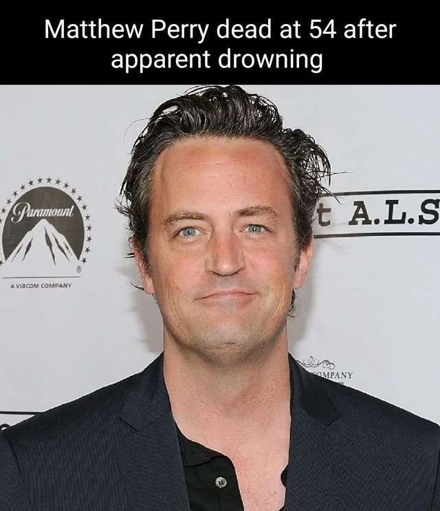 Matthew Perry dead at 54 after apparent drowning - iFunny