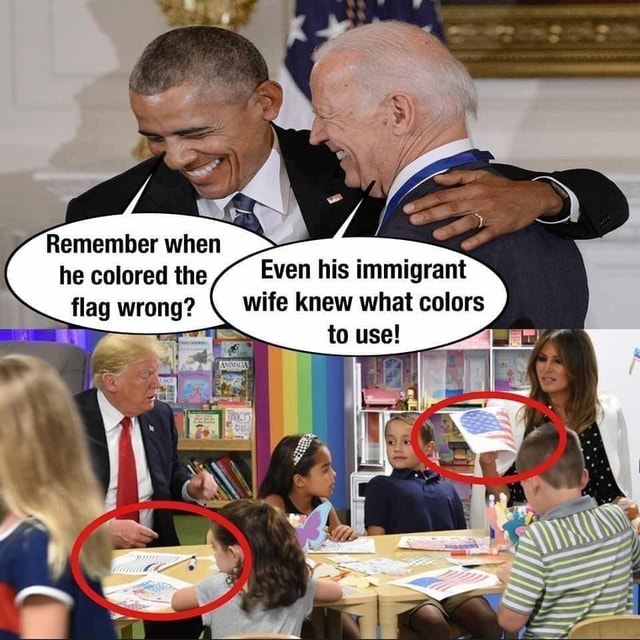Remember when he colored the Even his immigrant flag wrong? wife knew ...