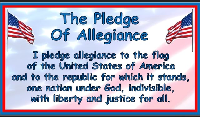 The Pledge Of Allegiance I pledge allegiance to the flag of the United ...