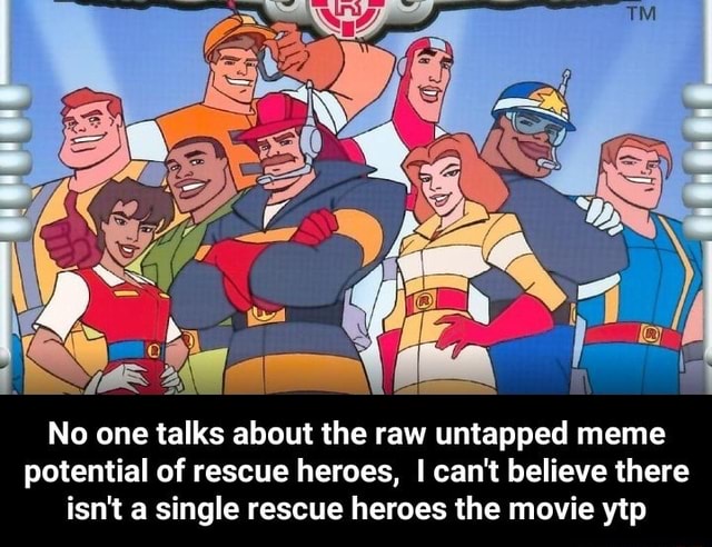 No one talks about the raw untapped meme potential of rescue heroes, I ...