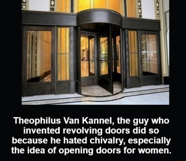 Theophilus Van Kannel, the guy who invented revolving doors did so ...