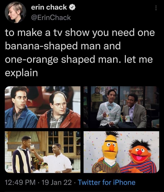 Erin chack @ @ErinChack to make a tv show you need one banana-shaped ...