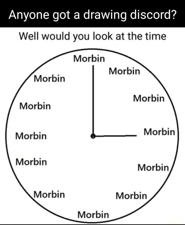 Anyone got a drawing discord? Well would you look at the time Morin ...