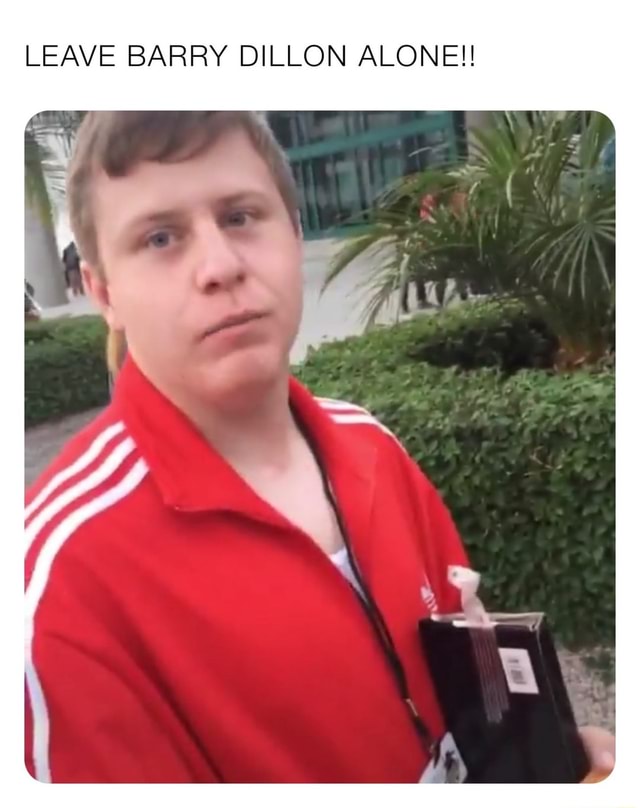 LEAVE BARRY DILLON ALONE! - iFunny