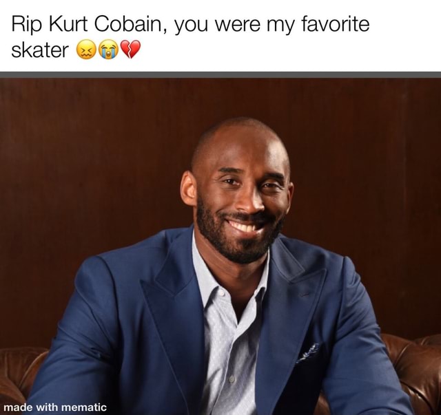 Rip Kurt Cobain, you were my favorite - iFunny