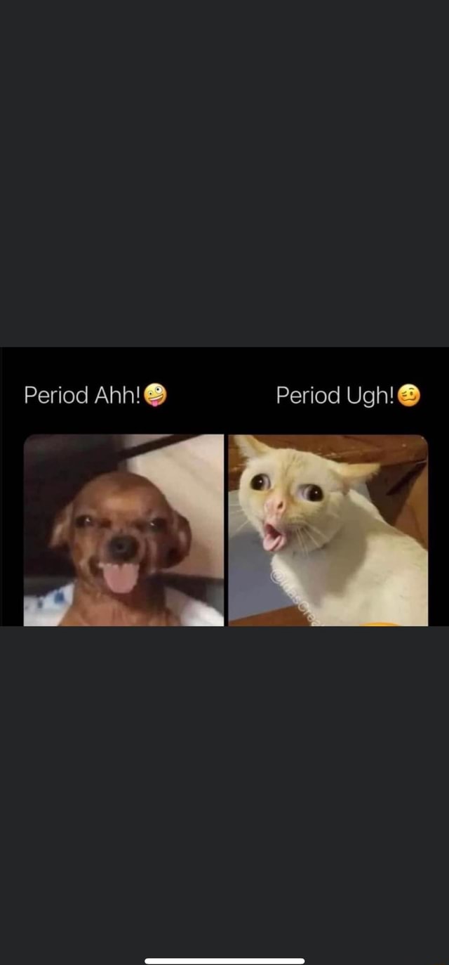 Period Ahh! Period Ugh! - iFunny