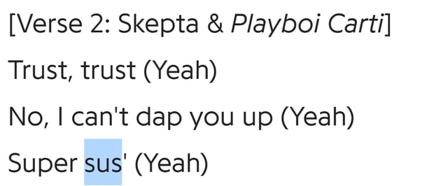 [Verse 2: Skepta & Playboi Carti] Trust, trust (Yeah) No, I can't dap ...