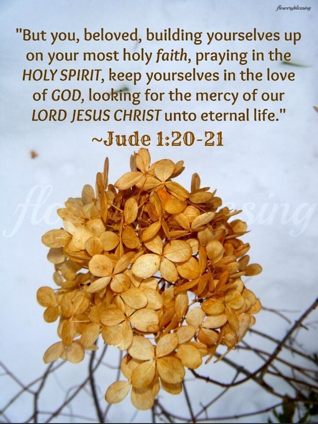 "But you, beloved, building yourselves up on your most holy faith ...