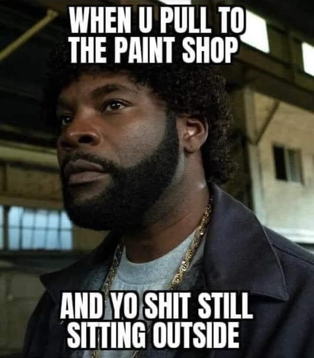 WHEN U PULL THE PAINT AND YO SHIT STILL SITTING OUTSIDE - America’s ...