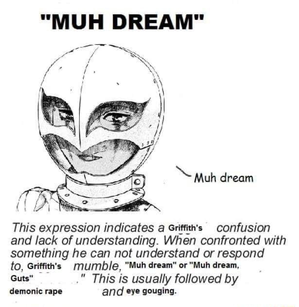 "MUH DREAM" This expression indicates a Griffith's confusion and lack ...