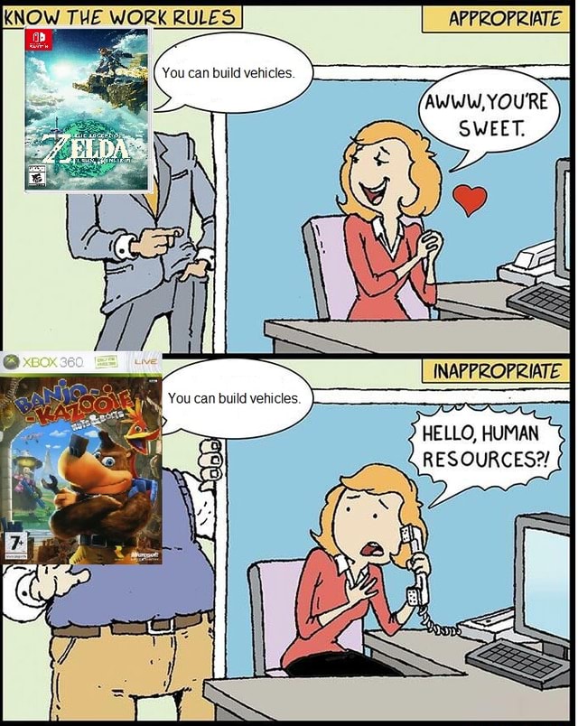 KNOW THE WORK RULES APPROPRIATE You can build vehicles HELLO, HUMAN ...