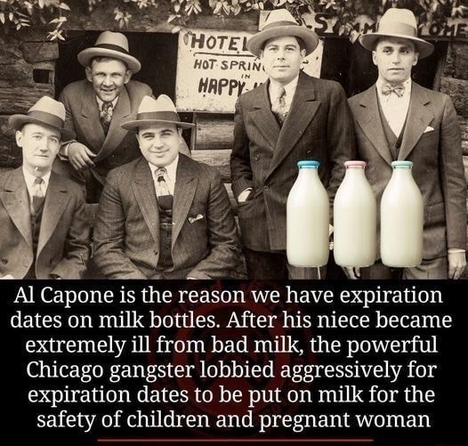Dad Al Capone is the reason we have expiration dates on milk bottles ...