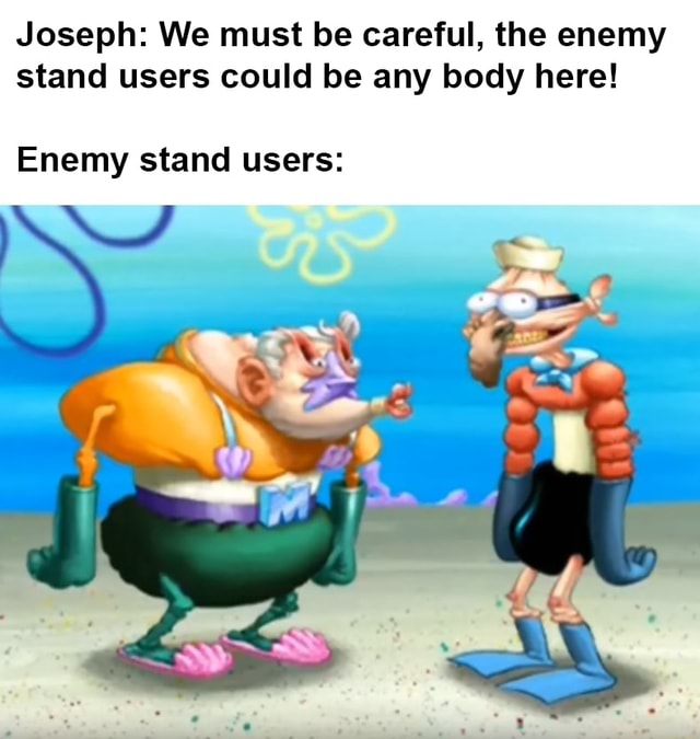 Joseph: We must be careful, the enemy stand users could be any body ... Joseph: We must be careful, the enemy stand users could be any body ...