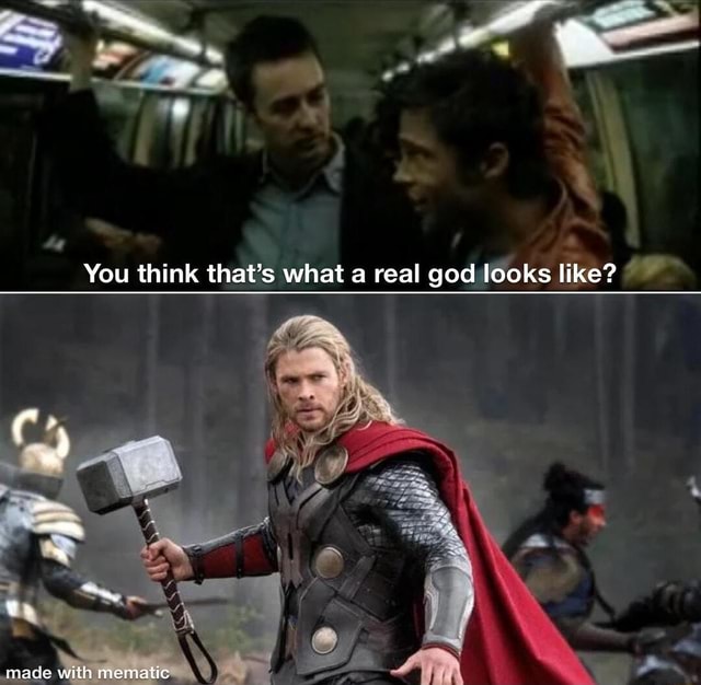 #fightclub #meme #thor #god #marvel - You think that's what a real god ...