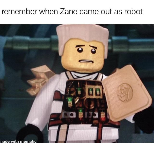 Remember when Zane came out as robot nade with mematic i= ll - iFunny