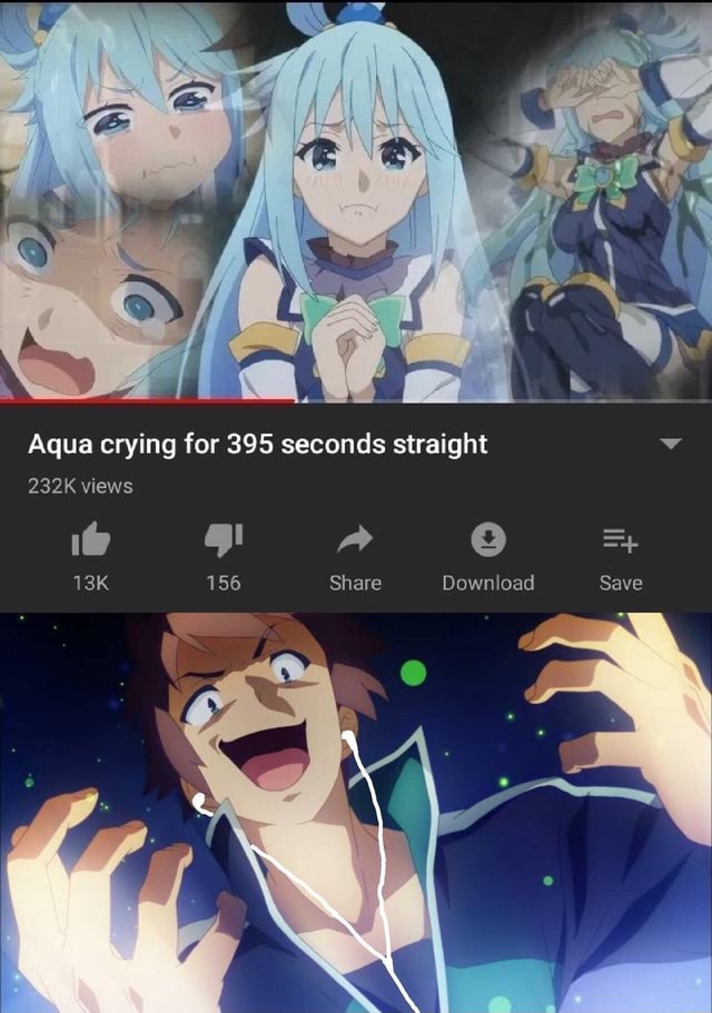 Aqua crying for 395 seconds straight V - iFunny