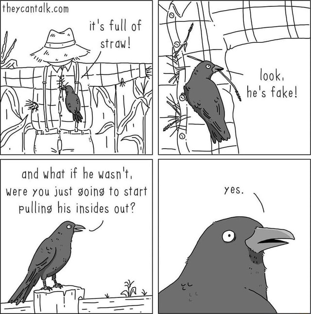 It's full of straw! and what if he wasn't, Were you just going to start ...