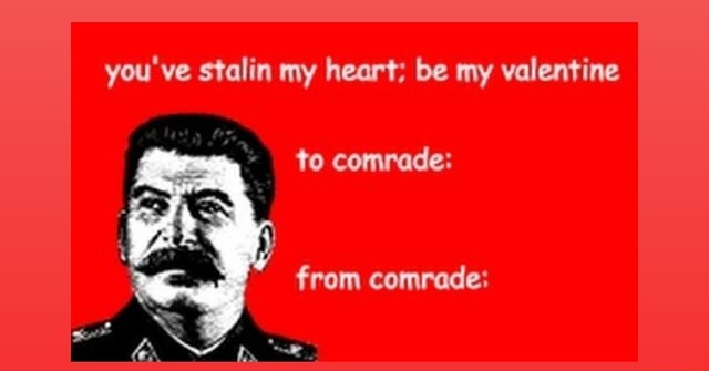 You've Stalin my heart: be my valentine - iFunny