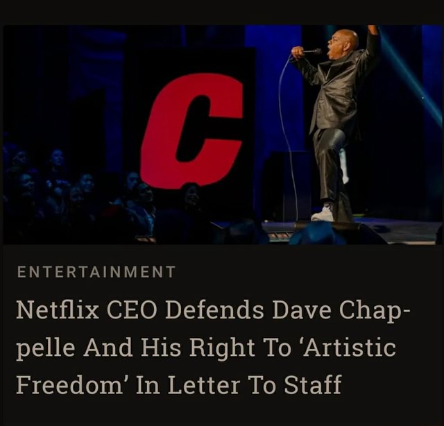 ENTERTAINMENT Netflix CEO Defends Dave Chap- pelle And His Right To ...
