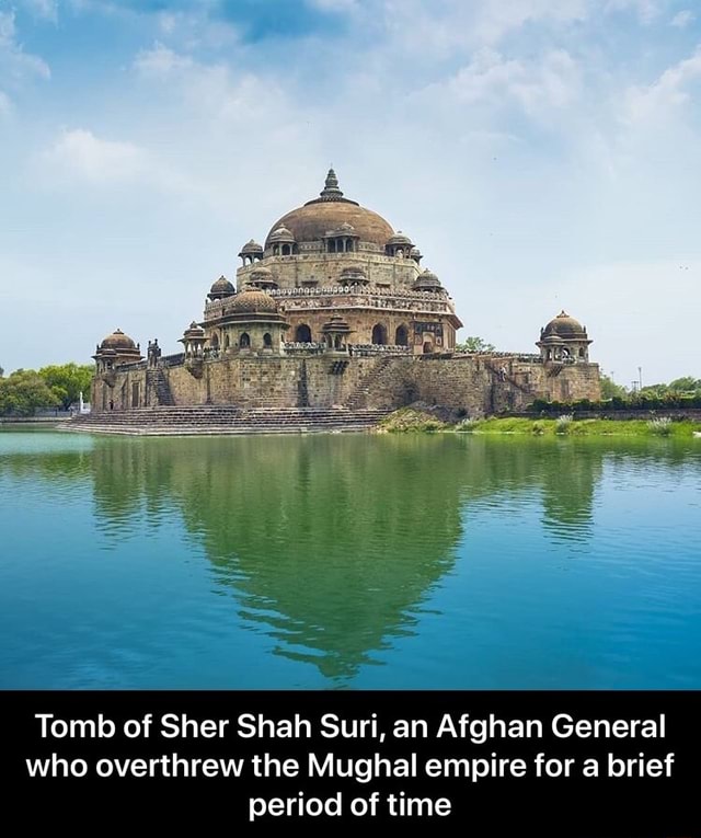Tomb of Sher Shah Suri, an Afghan General who overthrew the Mughal ...